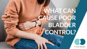 What Can Cause Poor Bladder Control? | St Pete Urology