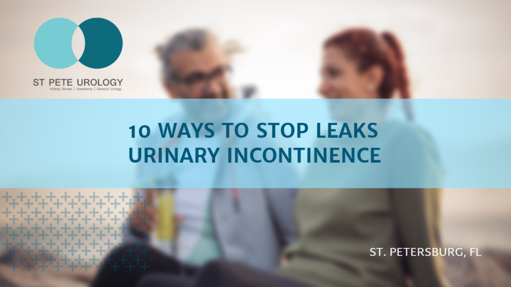 10 Ways to Stop Leaks in Urinary Incontinence | St Pete Urology